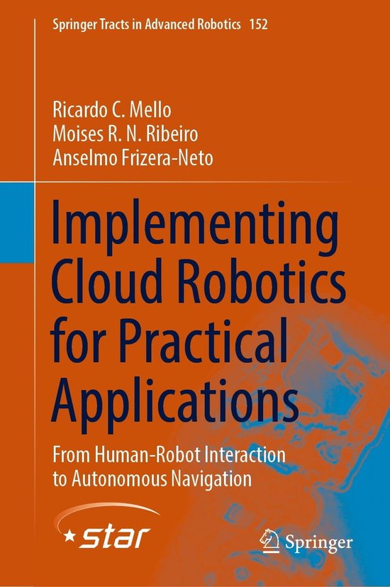 Springer Tracts in Advanced Robotics 152 - Implementing Cloud Robotics for Practical... | bol.com