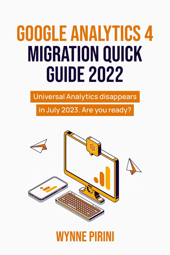 Data-Driven Decisioning - Google Analytics 4 Migration Quick Guide 2022 (ebook), Wynne... | bol.com