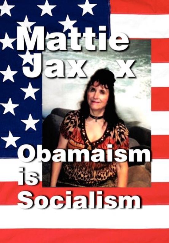 Obamaism is Socialism, Mattie Jaxx | 9781456831547 | Boeken | bol.com