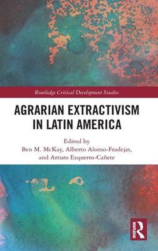 Routledge Critical Development Studies- Agrarian Extractivism in Latin ...