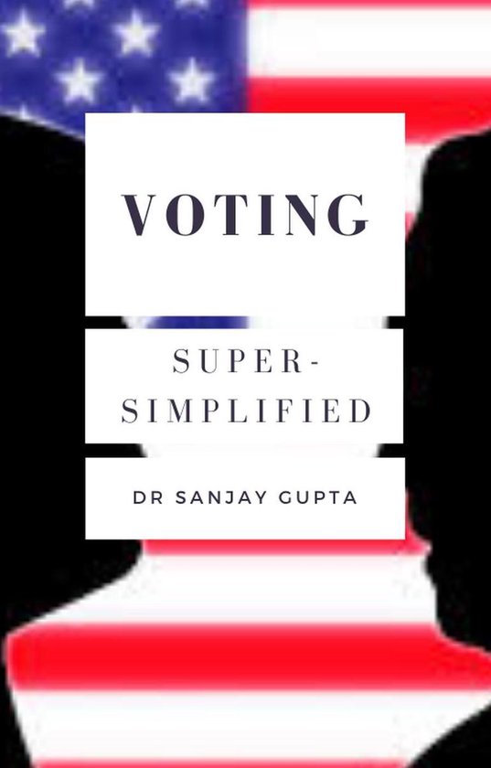 Super-Simplified - Voting Super-Simplified (ebook), Dr Sanjay Gupta | 9781393279426 |... | bol.com