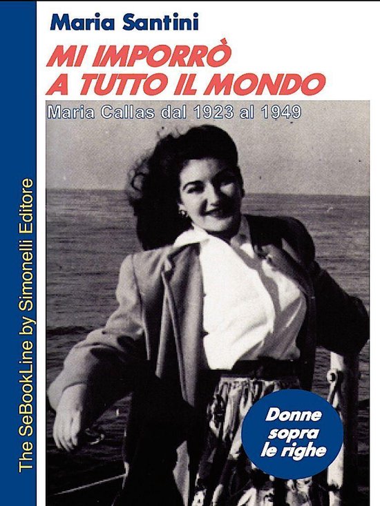 Mi Imporr a Tutto Il Mondo - Maria Callas Dal 1923 Al 1949 (ebook), Maria Santini |... | bol.com