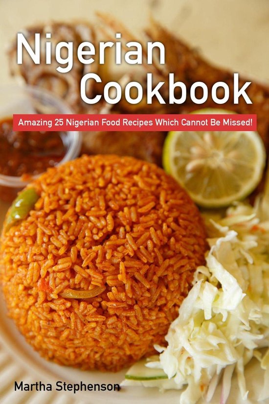 Nigerian Cookbook: Amazing 25 Nigerian Food Recipes Which Cannot Be ...