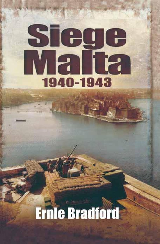 Siege Malta 1940-1943 (ebook), Ernie Bradford | 9781473818187 | Boeken | bol.com