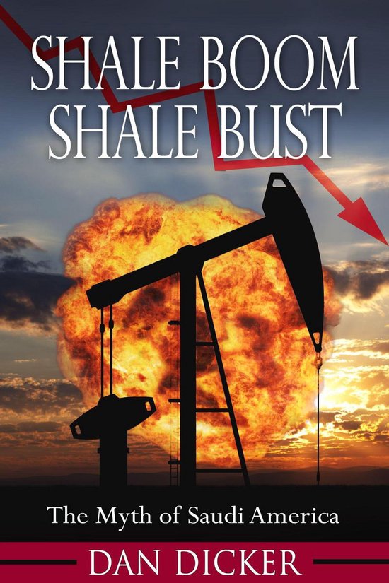 Shale Boom, Shale Bust: The Myth of Saudi America (ebook), Dan Dicker ...