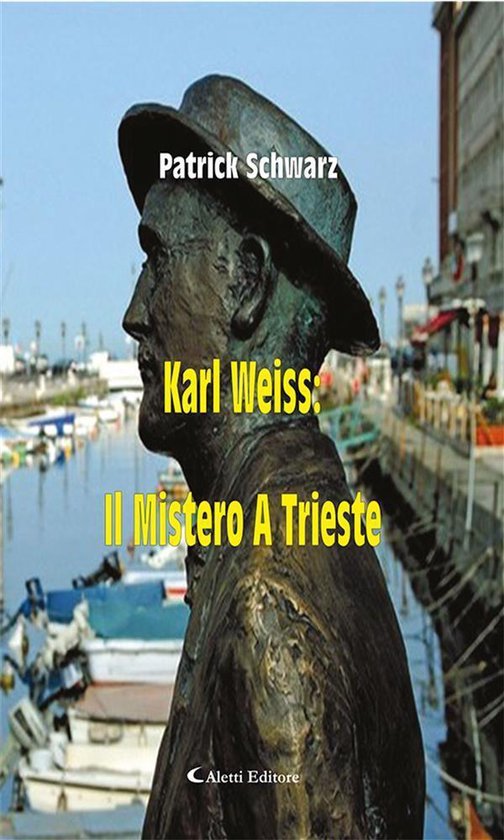 Karl Weiss: Il Mistero A Trieste (ebook), Patrick Schwarz ...
