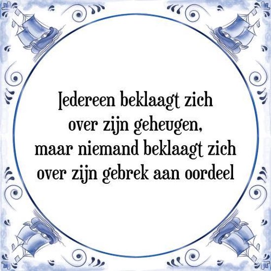 Tegeltje met Spreuk (Tegeltjeswijsheid): Iedereen beklaagt zich over zijn geheugen,... | bol