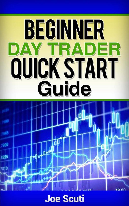 Beginner Day Trader Quick $tart Guide (ebook), Joe Scuti ...