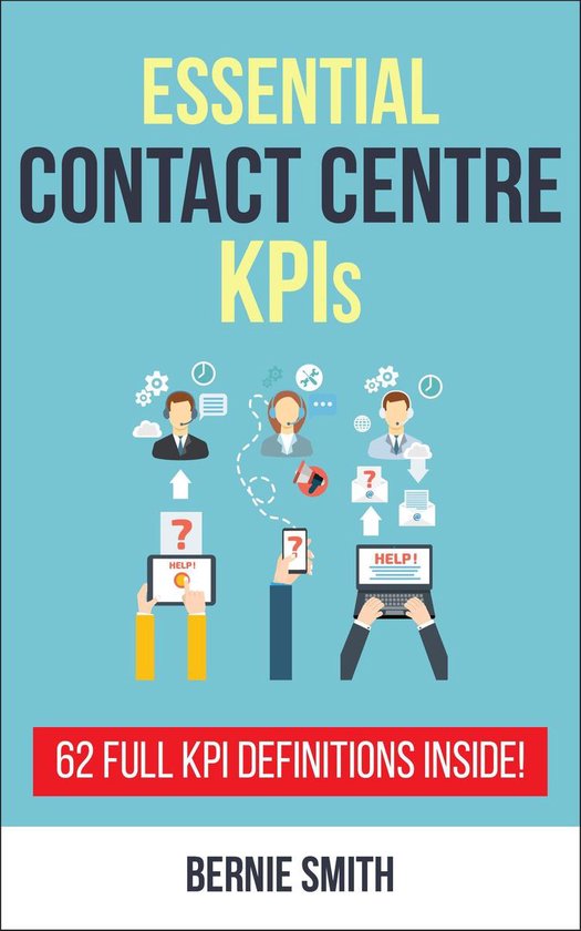 Essential KPIs Series 3 - Essential Contact Centre KPIs (ebook), Bernie ... Essential KPIs Series 3 - Essential Contact Centre KPIs (ebook), Bernie ...
