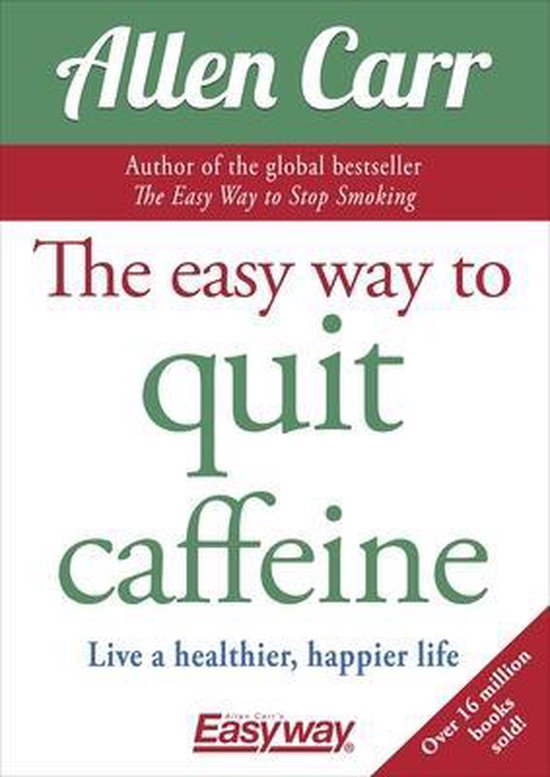 Allen Carr's Easyway-The Easy Way to Quit Caffeine, Allen Carr ...