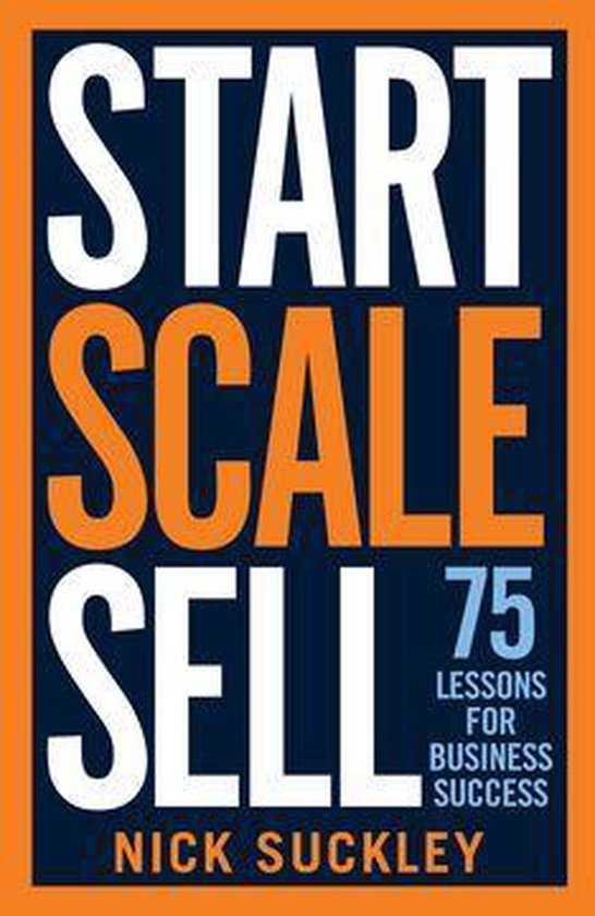 Start. Scale. Sell. (ebook), Nick Suckley | 9781788601856 | Boeken | bol.com
