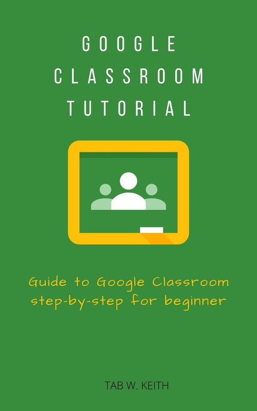 Google Classroom Tutorial (ebook), Tab W. Keith | 1230003889435 ...