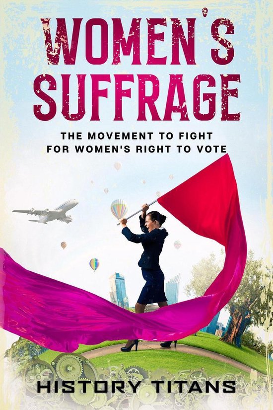 Women’s Suffrage: The Movement to Fight for Women’s Right to Vote ...