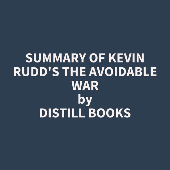 Summary of Kevin Rudd's The Avoidable War, Distill Books ...