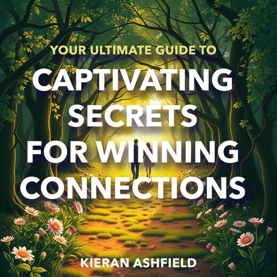Your Ultimate Guide to Captivating Secrets for Winning Connections, Kieran Ashfield |... | bol