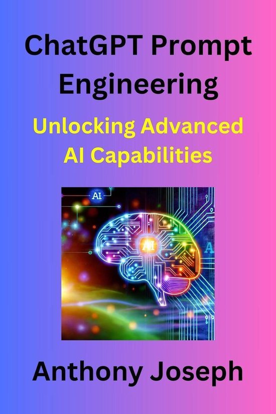 ChatGPT Prompt Engineering - Unlocking Advanced AI Capabilities (ebook), Anthony... | bol
