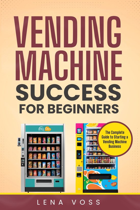 Vending Machine Success for Beginners (ebook), Lena Voss | 9781965739136 | Boeken | bol
