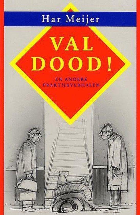 Val dood ! en andere praktijkverhalen, Har Meijer | 9789070084387 ...