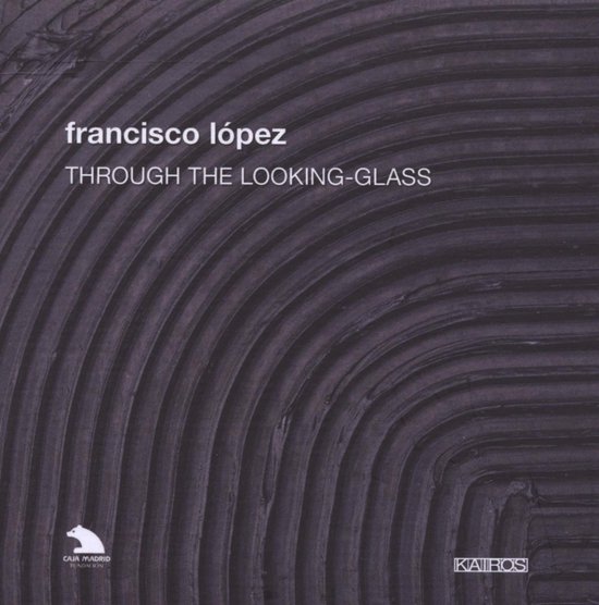 Francisco Lopez - Lopez: Through The Looking Glass (CD), Francisco ...