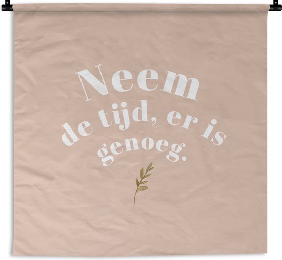 Wandkleed - Wanddoek - Spreuken - Quotes - Neem de tijd, er is genoeg ...