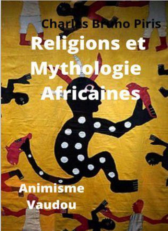 Religions et Mythologie Africaines (ebook), Piris Charles Bruno | 1230004536796 | Boeken | bol.com