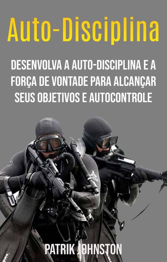 Auto-disciplina: Desenvolva A Auto-disciplina E A Força De Vontade Para ...