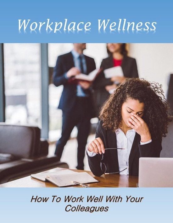 Workplace Wellness: How to Work Well With Your Colleagues (ebook ...