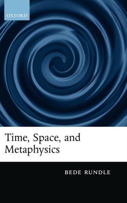 Time, Space, and Metaphysics | 9780199575114 | Bede Rundle | Boeken ...