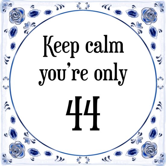 Verjaardag Tegeltje met Spreuk (44 jaar: Keep calm you're only 44 ...