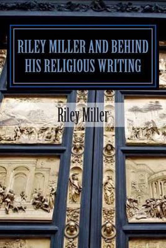 Riley Miller and Behind His Religious Writing | 9781480037472 | Riley ...