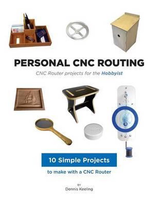 Personal Cnc Routing- CNC Router Projects for the Hobbyist, Dennis Keeling |... | bol