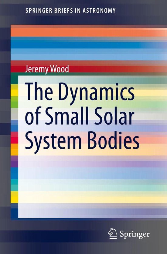SpringerBriefs in Astronomy - The Dynamics of Small Solar System Bodies ...