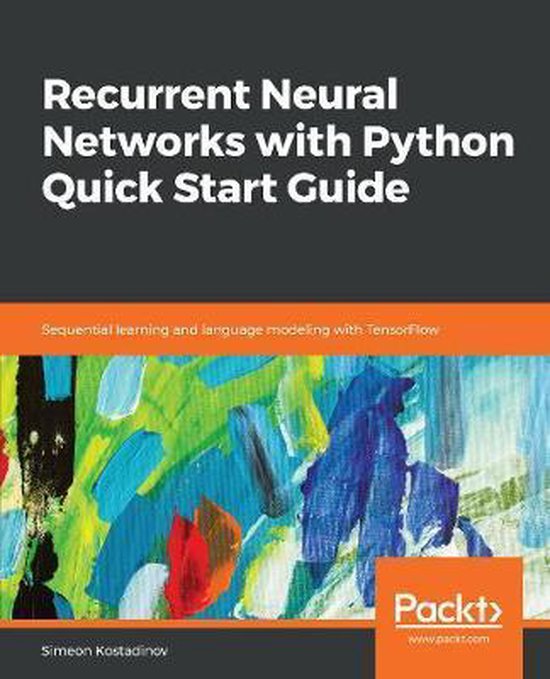 Recurrent Neural Networks with Python Quick Start Guide | 9781789132335 ...