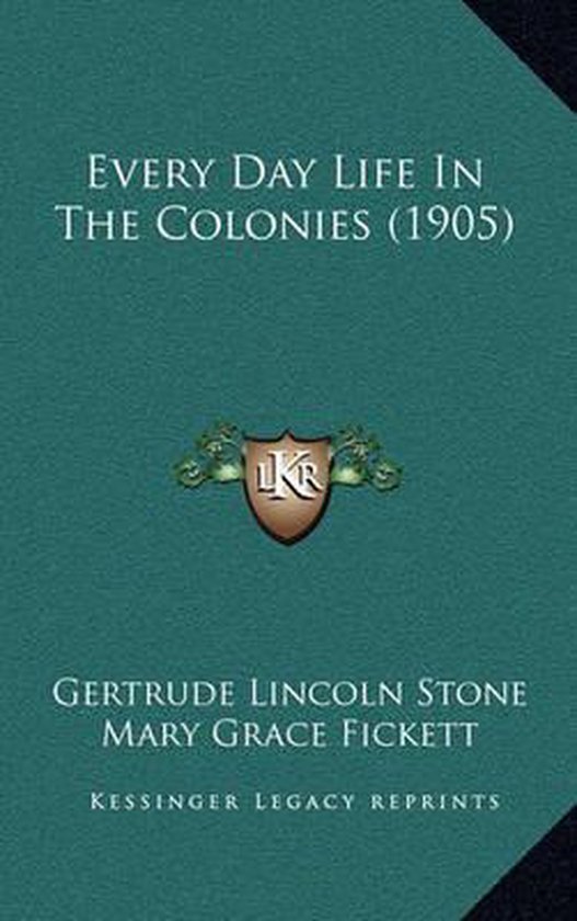 Every Day Life in the Colonies (1905), Gertrude Lincoln Stone | 9781164639336 | Boeken | bol