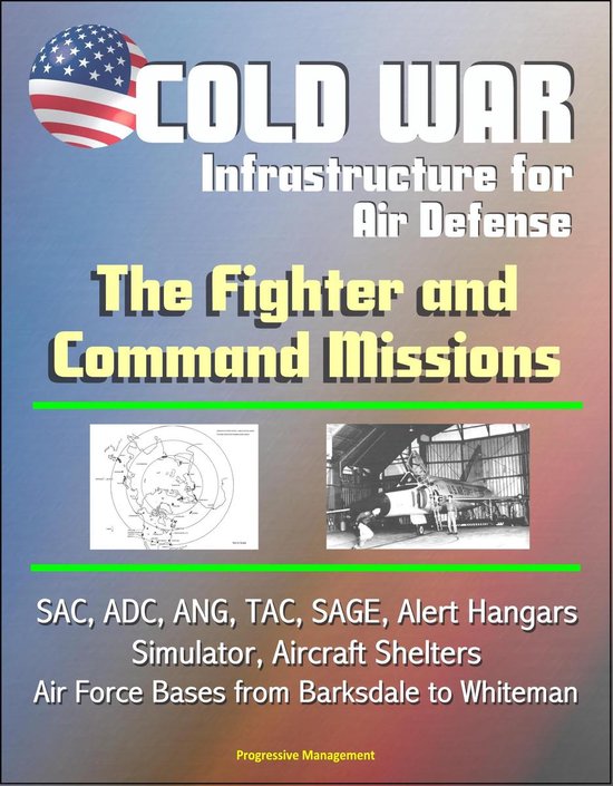 Cold War Infrastructure for Air Defense: The Fighter and Command ...