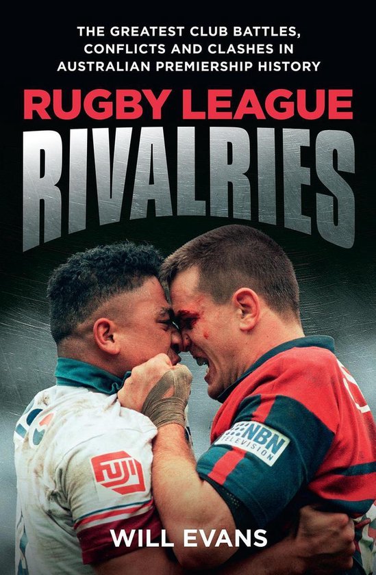 Rugby League Rivalries: The Greatest Club Battles, Conflicts and ...