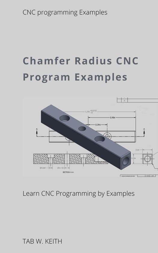 Chamfer Radius CNC Program Examples (ebook), Tab W. Keith | 1230004462224 | Boeken | bol.com