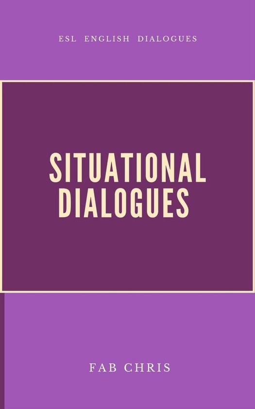 Situational Dialogues (ebook), Fab Chris | 9781393386728 | Boeken | bol.com