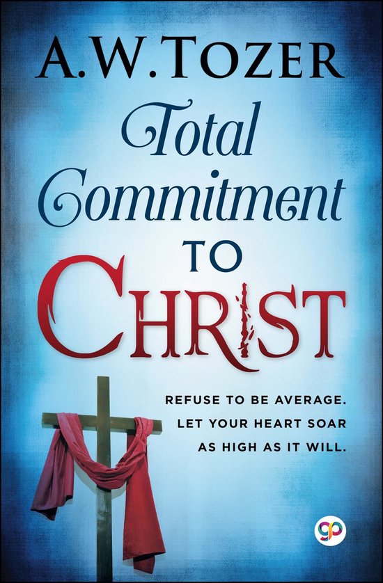 AW Tozer Series 8 - Total Commitment to Christ (ebook), Aw Tozer | 9789390492718 | Boeken | bol