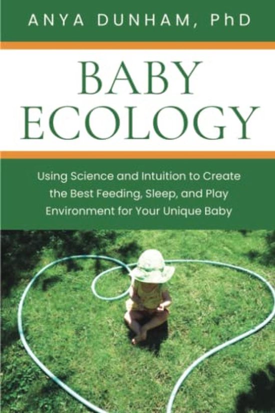 Baby Ecology: Using Science and Intuition to Create the Best Feeding ...
