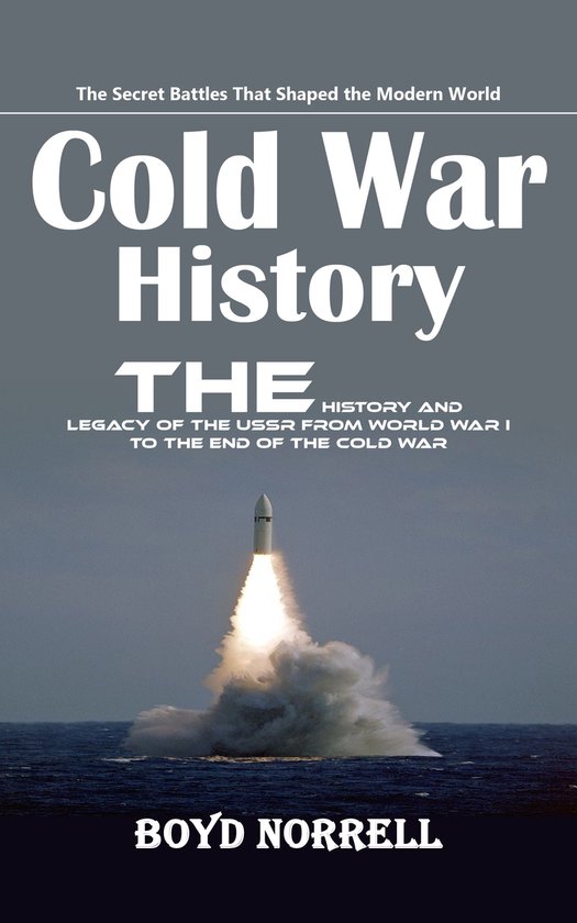 Cold War History: The Secret Battles That Shaped the Modern World (The ...