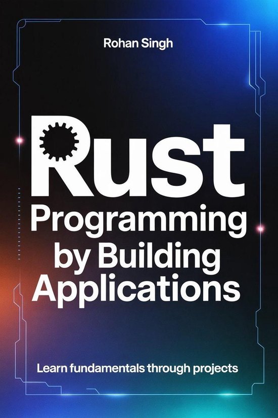 Rust Programming by Building Applications (ebook), Rohan Singh | 9798232446185 | Boeken | bol