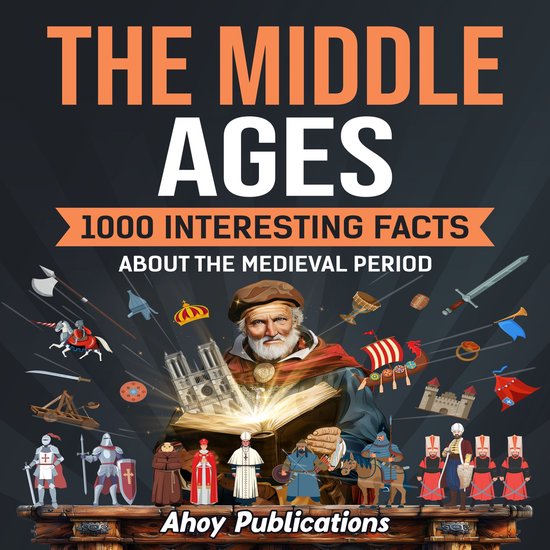 Middle Ages, The: 1000 Interesting Facts About the Medieval Period ...