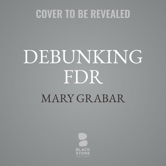 Debunking FDR, Mary Grabar | 9798228004214 | Boeken | bol
