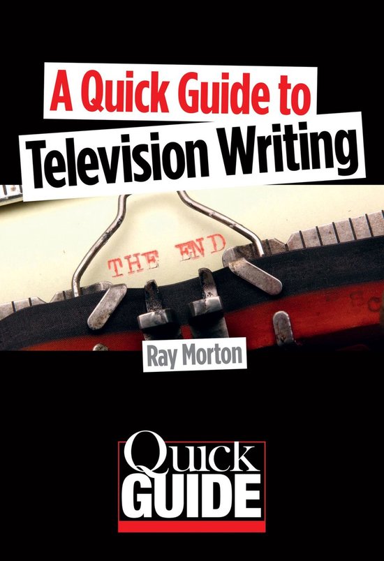 Quick Guide - A Quick Guide to Television Writing (ebook), Ray Morton ...