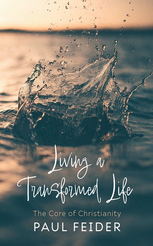 Living a Transformed Life (ebook), Paul Feider | 9798385221219 | Boeken ...