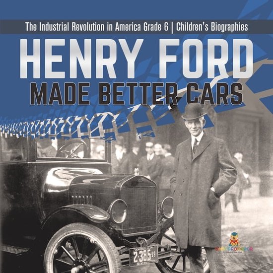 Henry Ford Made Better Cars The Industrial Revolution in America Grade ...