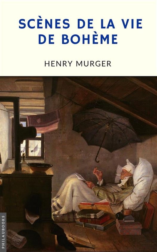Littérature - Scènes de la vie de bohème (annoté) (ebook), Henry Murger ...