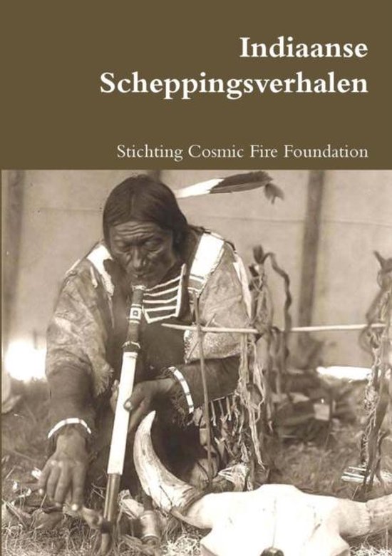 Indiaanse Scheppingsverhalen, Stichting Cosmic Fire Foundation ...