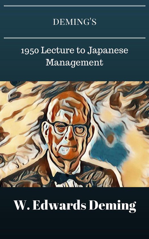 Deming's 1950 Lecture to Japanese Management (ebook), Dr. W. Edwards ...
